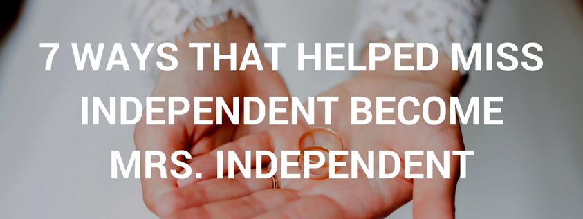 7 Ways That Helped Miss Independent Become Mrs. Independent | by Khaled ...