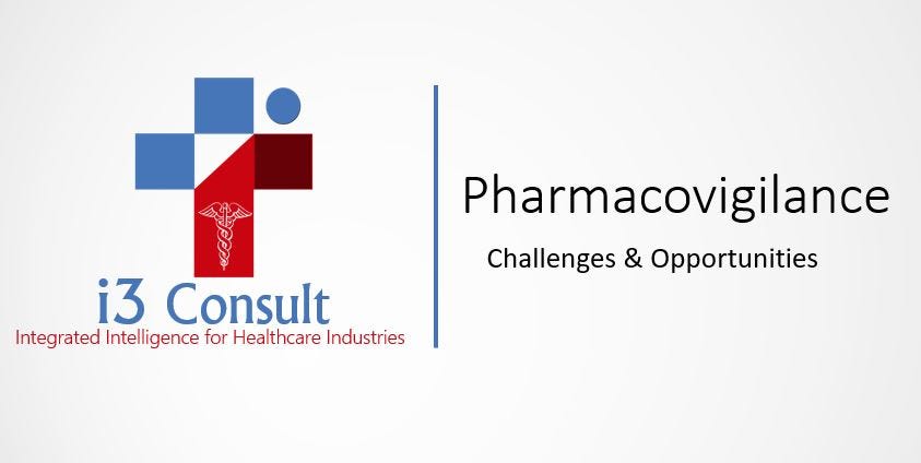 Pharmacovigilance : Challenges & Opportunities | by i3 Consult | Medium