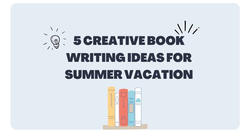 books5 Creative Book Writing Ideas for Summer Vacation | by Bookalooza ...