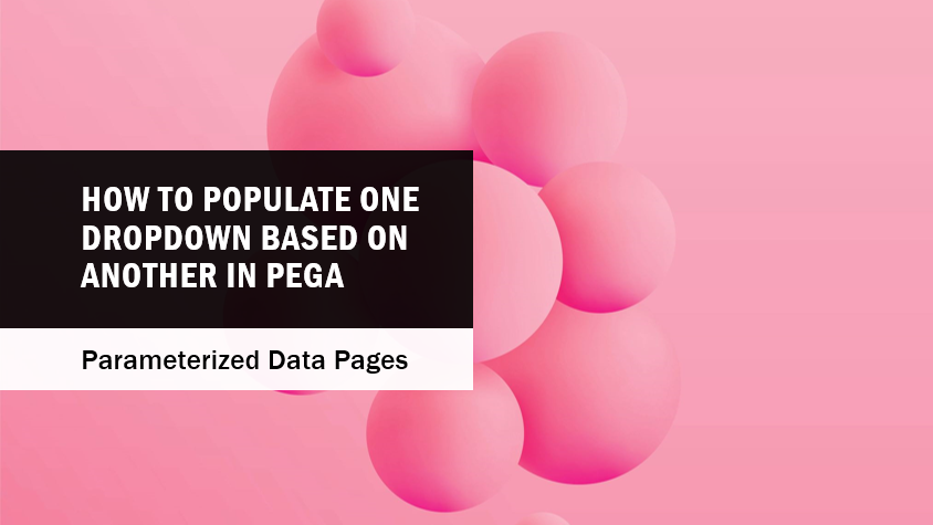 Populate dropdown through parameterized data page in PEGA | Medium