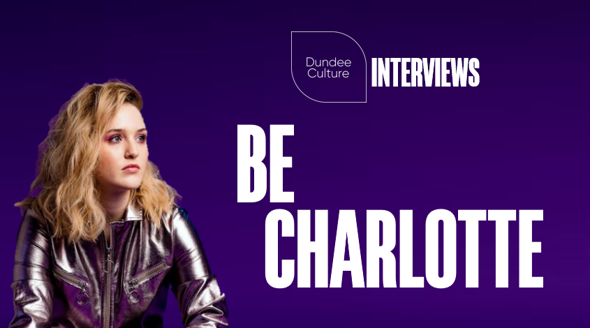Dundee Culture Interviews: Be Charlotte | by Andrew Batchelor | Dundee ...