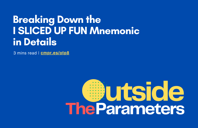 Breaking Down the I SLICED UP FUN Mnemonic in Details | Medium