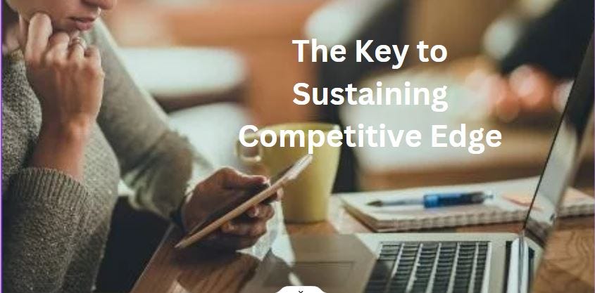 The Key to Sustaining Competitive Edge | by Cecilia Jeyaraj | Apr, 2024 ...