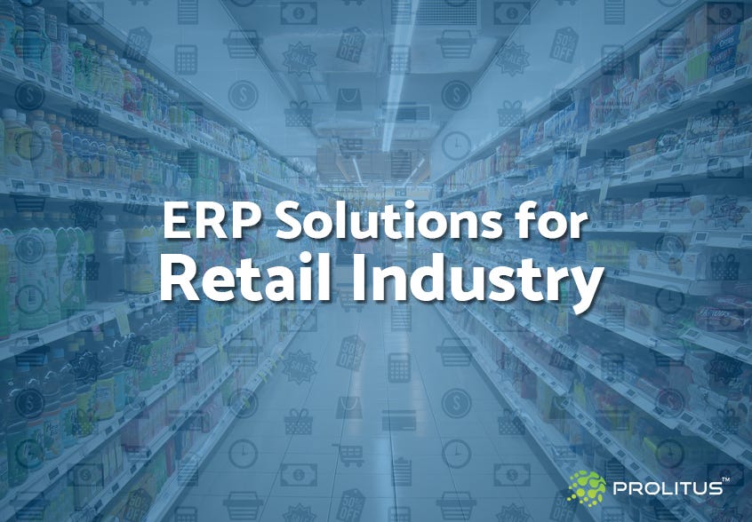 ERP For Retail Industry: Relevance & Benefits | by Prolitus ...