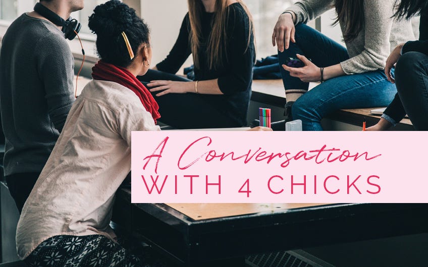 A Conversation With 4 Chicks. What do 4 Chicks talk about when they ...