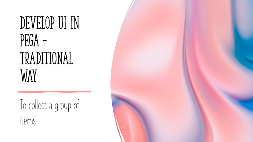 How to develop a UI in PEGA featuring table layout. | Medium