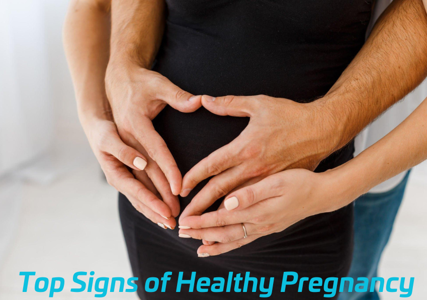 Top Signs of Healthy Pregnancy. Embarking on the journey of parenthood ...