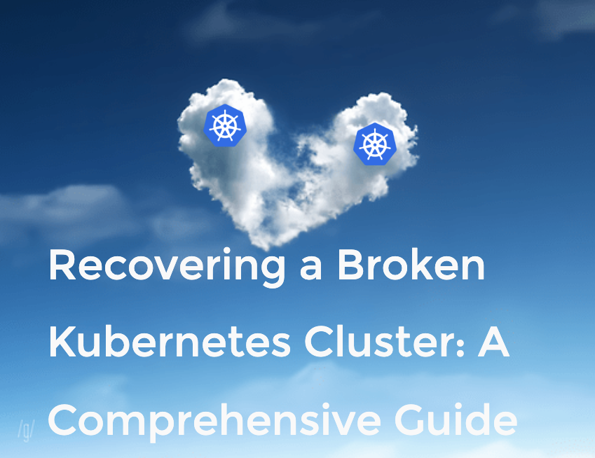 Recovering a Broken Kubernetes Cluster: A Guide | overcast blog