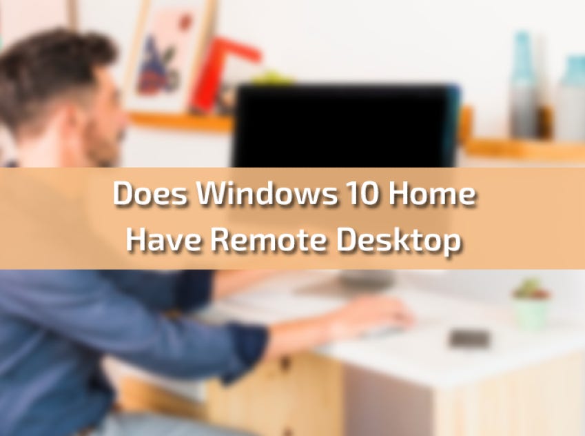 Does Windows 10 Home Have Remote Desktop? - David Jonson - Medium