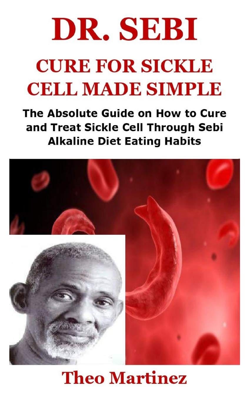 PDF Download DR. SEBI CURE FOR SICKLE CELL MADE SIMPLE: The Absolute Guide on How to Cure and ...