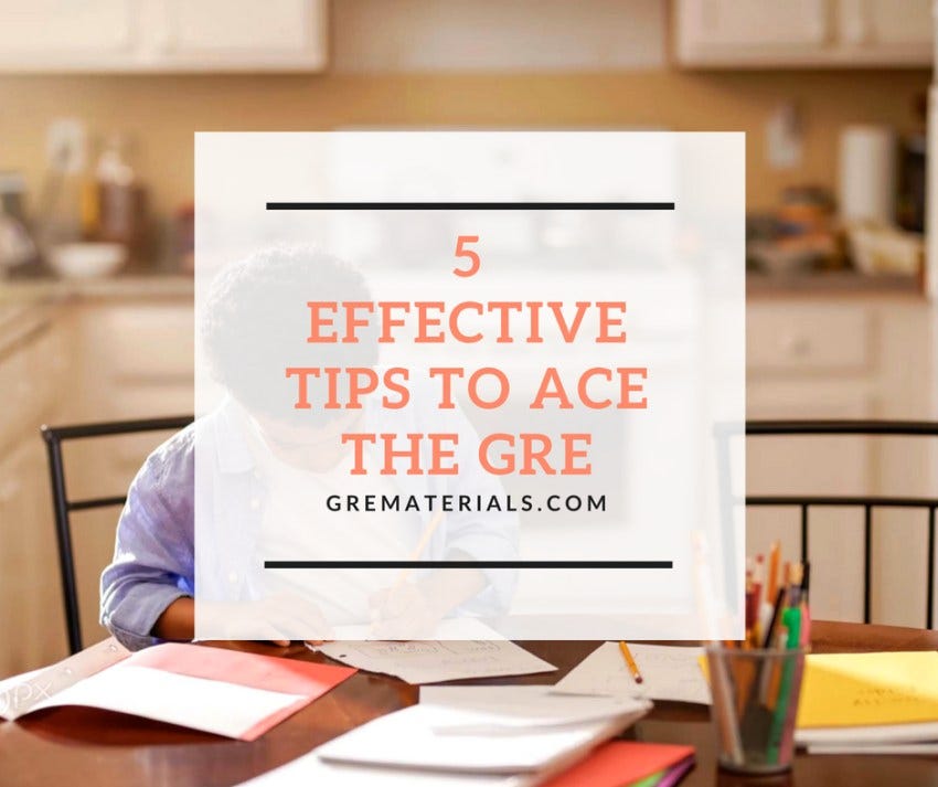 5 Effective Tips to Ace the GRE. Any goal in life requires a strategy ...