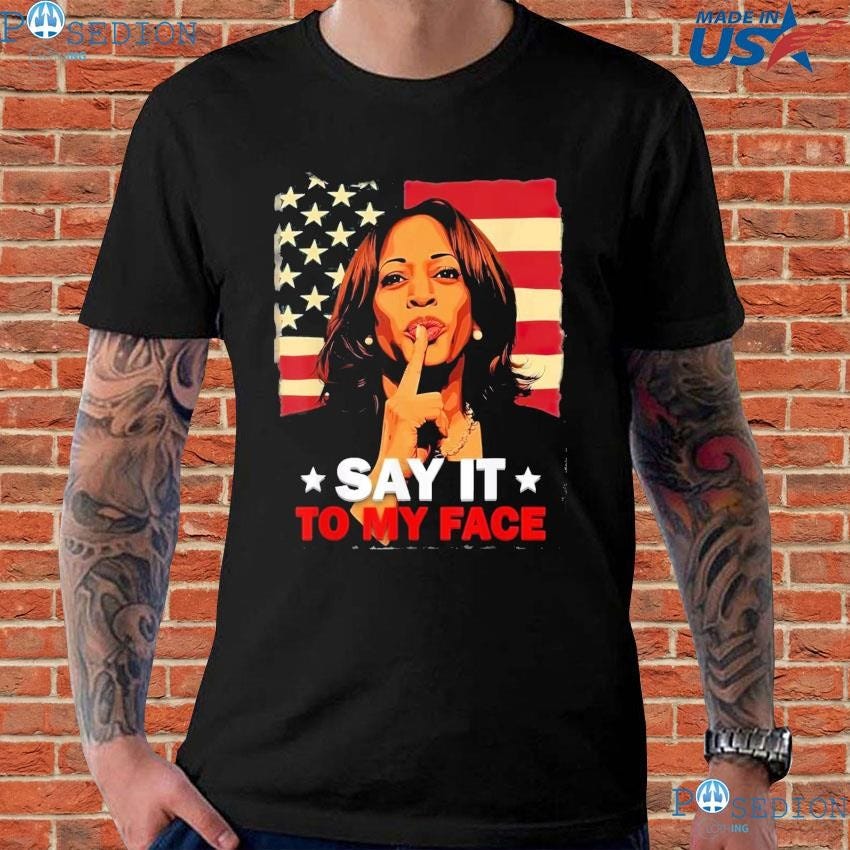 Say It To My Face President Kamala-harris Challenges Trump T-Shirts ...