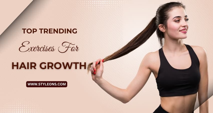 TOP TRENDING EXERCISES FOR HAIR GROWTH - Styleons - Medium