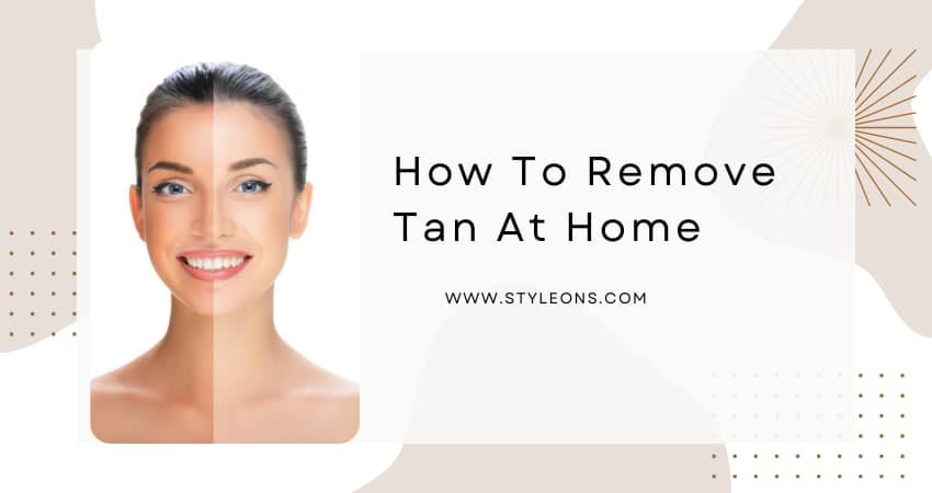 HOW TO REMOVE TAN AT HOME - Styleons - Medium