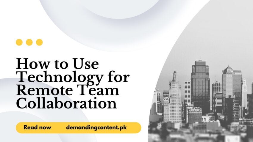 How to Use Technology for Remote Team Collaboration | by Demanding ...