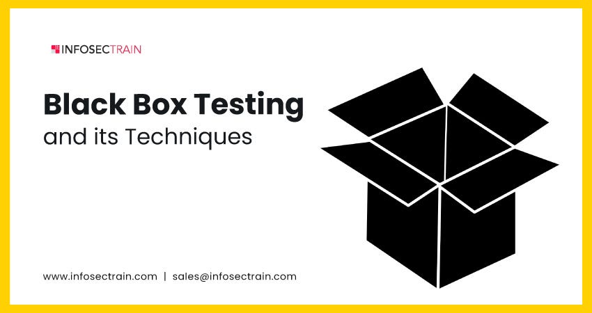 Black Box Testing and its Techniques | by infosec train | Jul, 2023 ...
