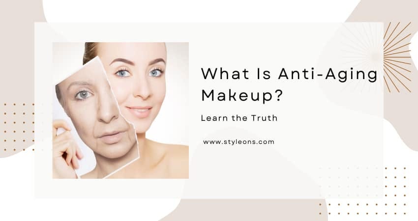 WHAT IS ANTI-AGING MAKEUP? - Styleons - Medium