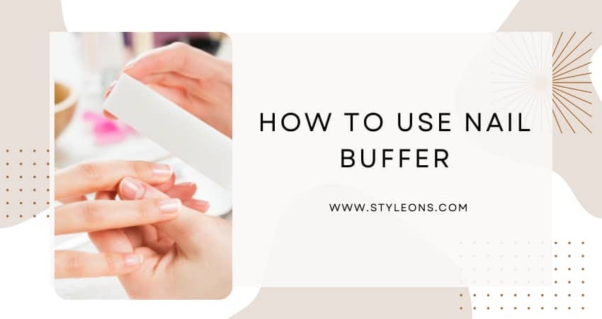 HOW TO USE NAIL BUFFER - Styleons - Medium