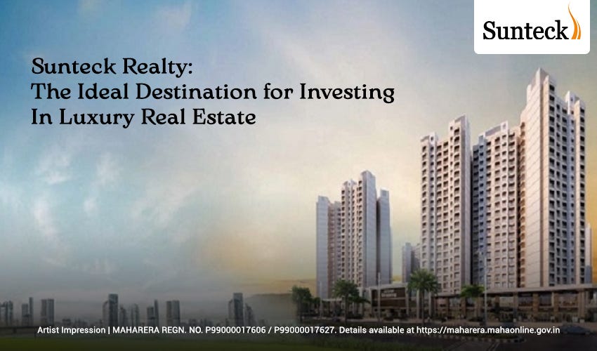 Sunteck Realty: The Ideal Destination for Investing In Luxury Real ...