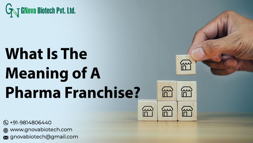 What Is The Meaning Of A Pharma Franchise? - GNova Biotech - Medium
