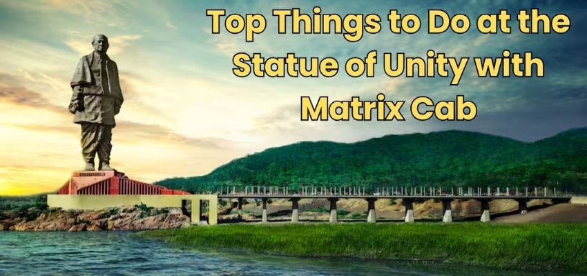 Top Things to Do at the Statue of Unity | Explore with Matrix Cab | by ...