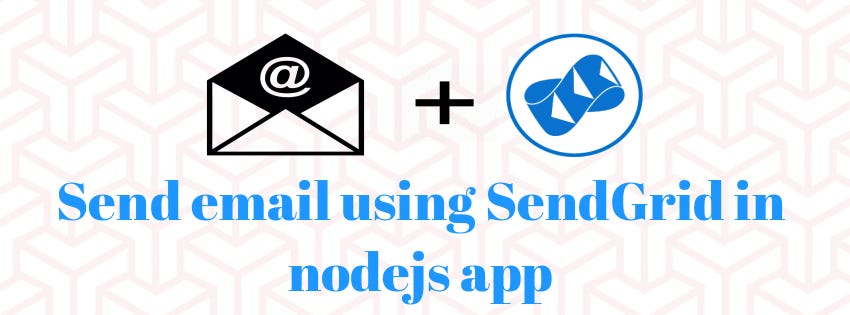 How To Send Email Using SendGrid In Node.js Application | by Pankaj Kumar | Medium