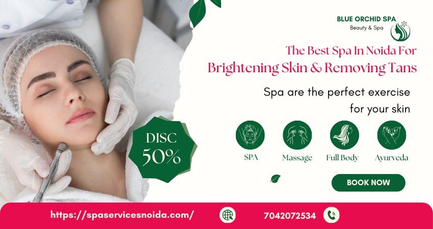 The Best Spa In Noida For Brightening Skin & Removing Tans | by Spa ...