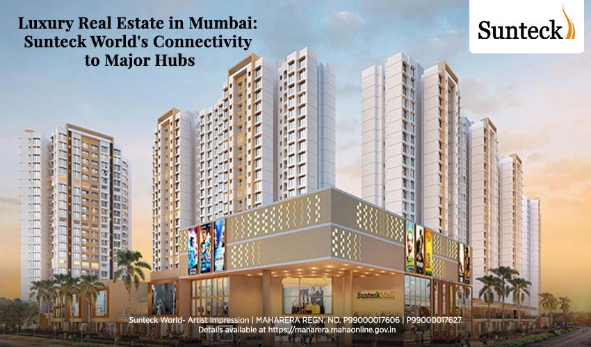 Luxury Real Estate in Mumbai: Sunteck World’s Connectivity to Major ...