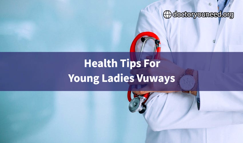 Health Tips For Young Ladies Vuways - Doctor You Need - Medium