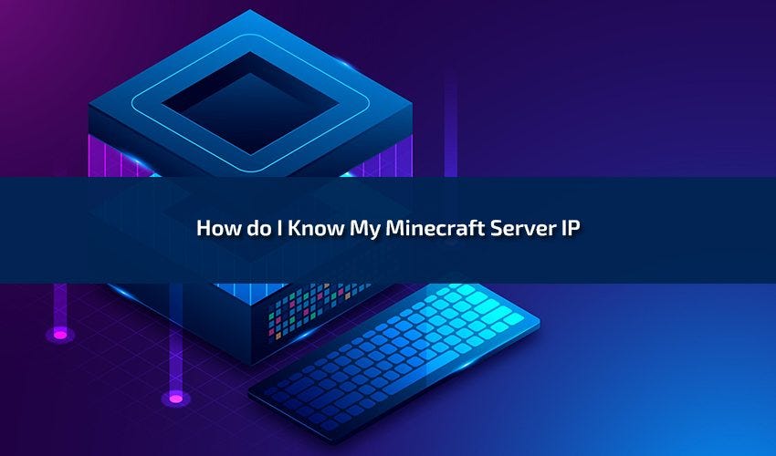 Demystifying Minecraft Server IPs: How do I know My Minecraft Server IP ...