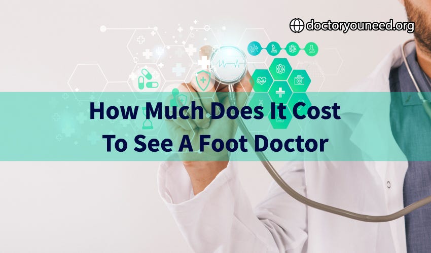 How Much Does It Cost To See A Foot Doctor | by Doctor You Need | Apr ...