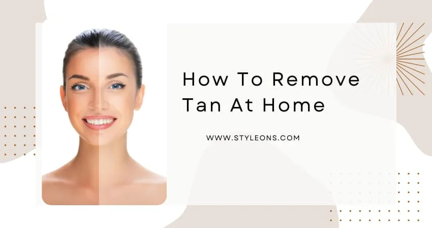 HOW TO REMOVE TAN AT HOME - Styleons - Medium