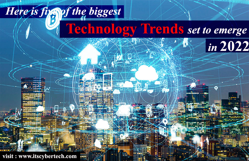 Here Is Five Of The Biggest Technology Trends Set To Emerge In 2022 ...