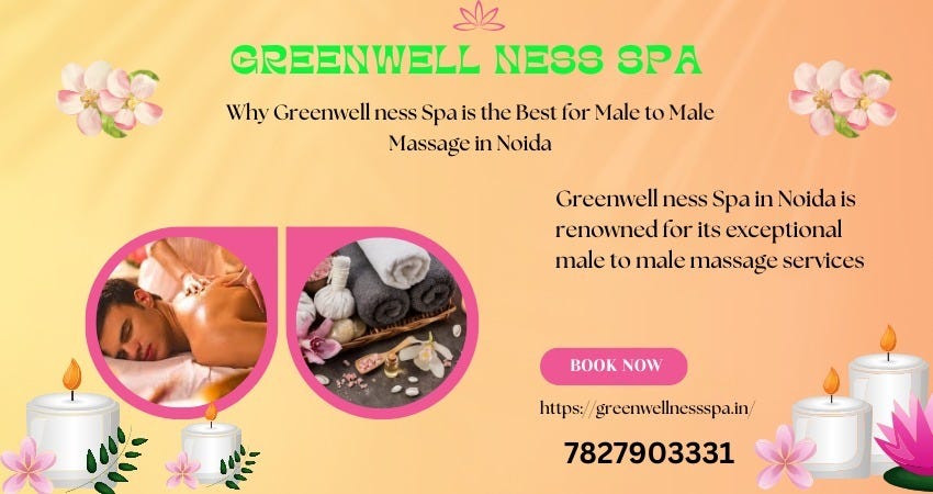 Why Greenwell ness Spa is the Best for Male to Male Massage in Noida | by Spagreenwellness | Sep ...
