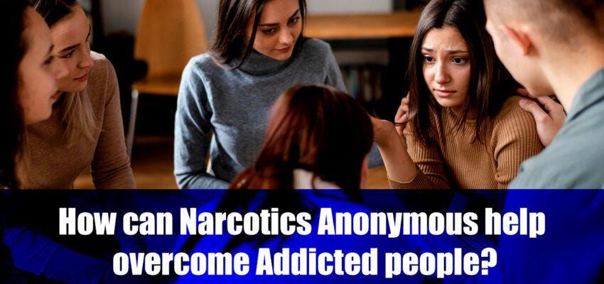 How Can Narcotics Anonymous Help Overcome Addicted People By