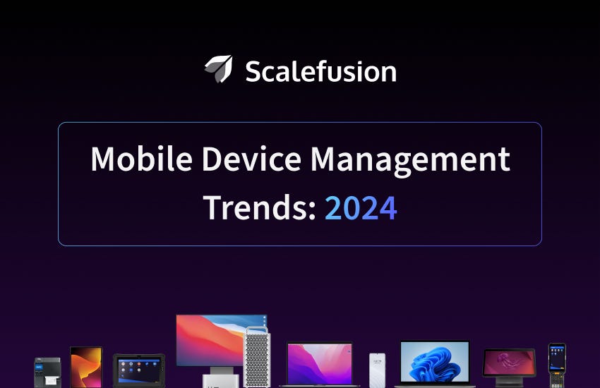Key Mobile Device Management (MDM) Trends for 2024 - Darcy martin - Medium