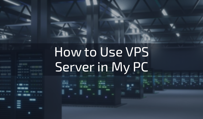 How to Use VPS Server in My PC. How To Use VPS Server in My PC. In ...