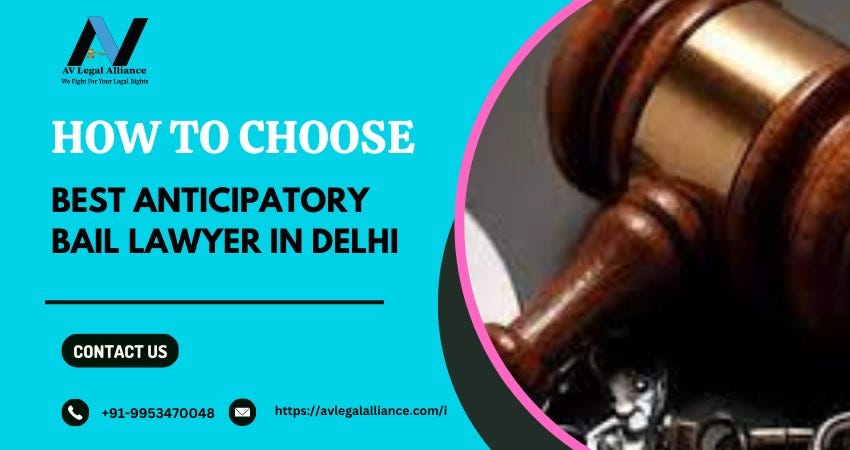 HOW TO CHOOSE BEST ANTICIPATORY BAIL LAWYER IN DELHI | by Av Legal Alliance | Medium
