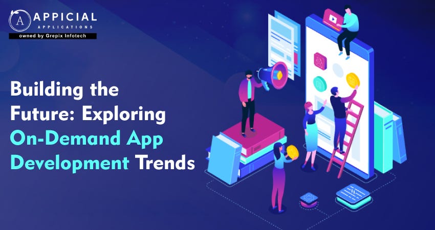 Building the Future: Exploring On-Demand App Development Trends | by ...