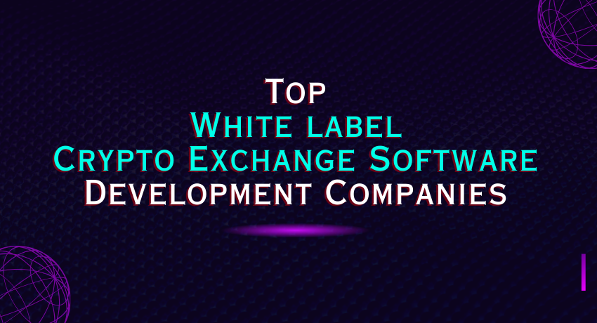 8 Top White Label Crypto Exchange Software Development Companies | Nerd For Tech