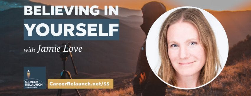 Believing in Yourself with Jamie Love — Career Relaunch podcast episode ...