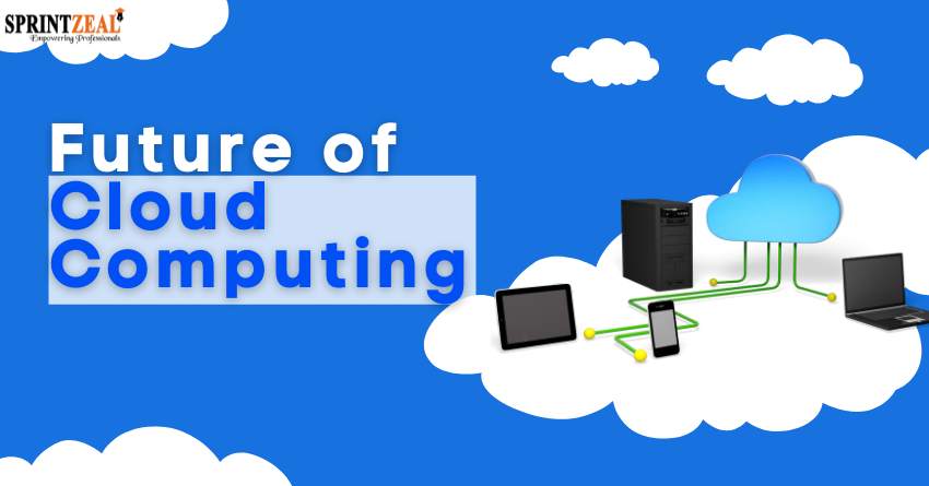 FUTURE OF CLOUD COMPUTING. Introduction to Cloud Computing | by Sprintzeal | Medium