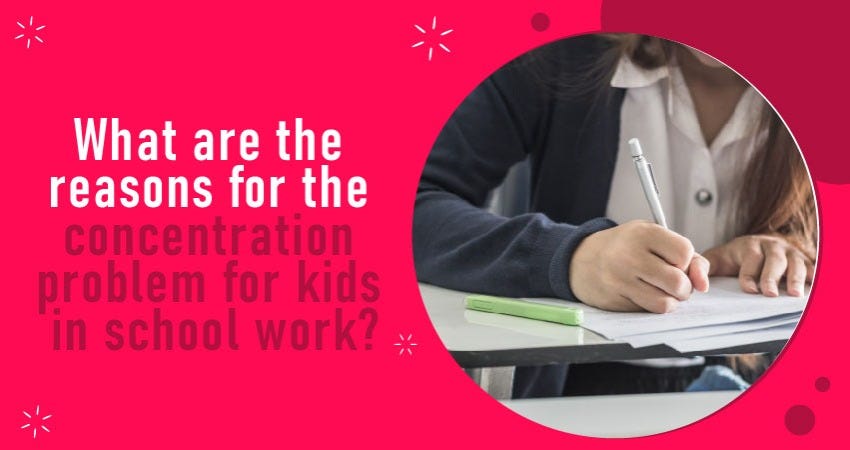 What are the reasons for the concentration problem for kids in school ...