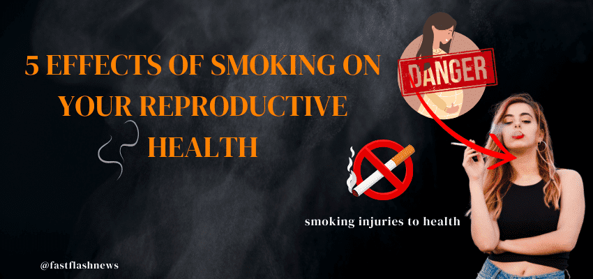 5 Effects Of Smoking On Your Reproductive Health - Fastflashnews - Medium