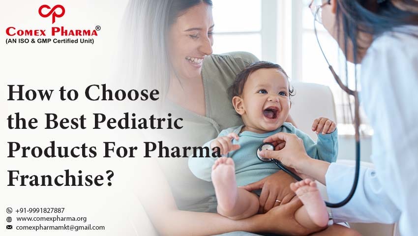 How to Choose the Best Pediatric Products For Pharma Franchise? - Comex ...