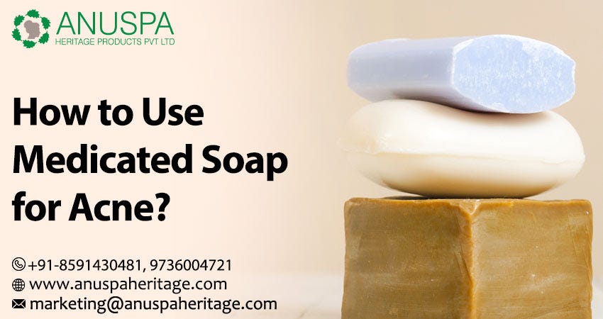 How to Use Medicated Soap for Acne? - Anuspa Heritage - Medium