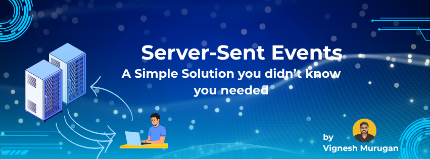 Server-Sent Events: A Simple Solution you didn’t know you needed | by Vignesh Murugan | Medium