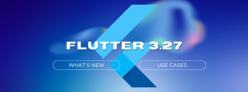 Flutter 3.27 What’s New and Use Cases | by Selin Namak | Medium