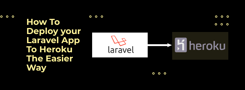 How To Deploy Your Laravel Application To Heroku The Easier Way | by Destiny Ajakaiye | Medium