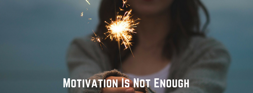 Motivation Is Not Enough. Many people are looking for some kind… | by ...